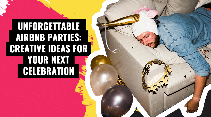 Unforgettable Airbnb Parties: Creative Ideas for Your Next Celebration